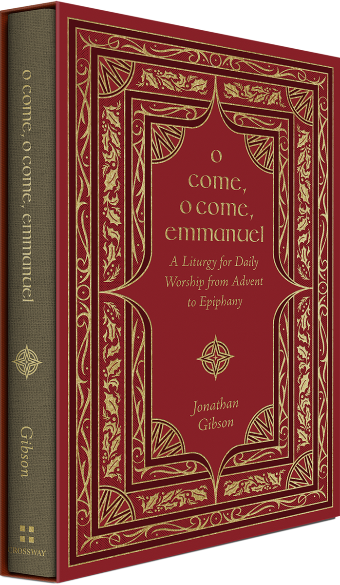 O Come, O Come, Emmanuel: A Liturgy for Daily Worship from Advent to Epiphany by Jonathan Gibson