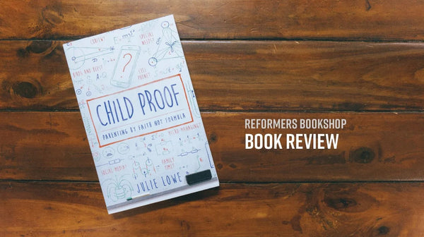 Child Proof Book Review | Reformers Bookshop
