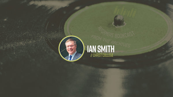 Bookcast: From The Archives (Ian Smith) | Reformer Bookshop
