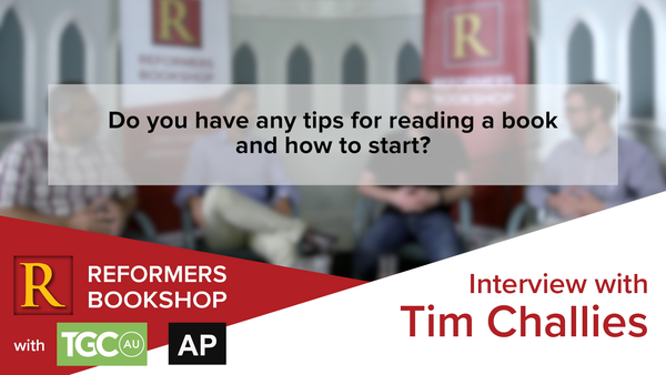 Tips on Reading a Book - Tim Challies | Reformers Bookshop