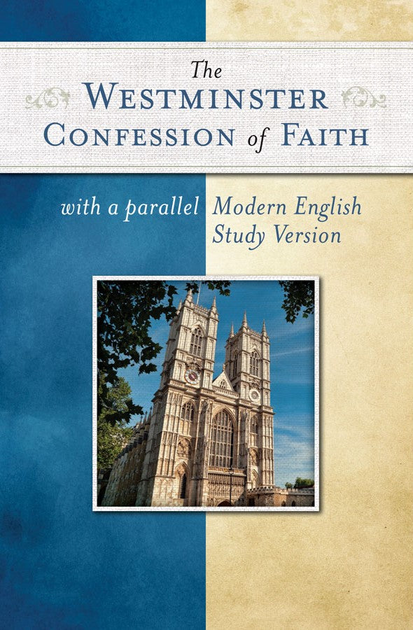 Westminster Confession of Faith with a Parallel Modern English Study ...