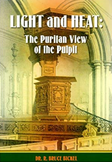 Light and Heat: The Puritan View of the Pulpit by Dr. Bruce Bickel; Dr ...