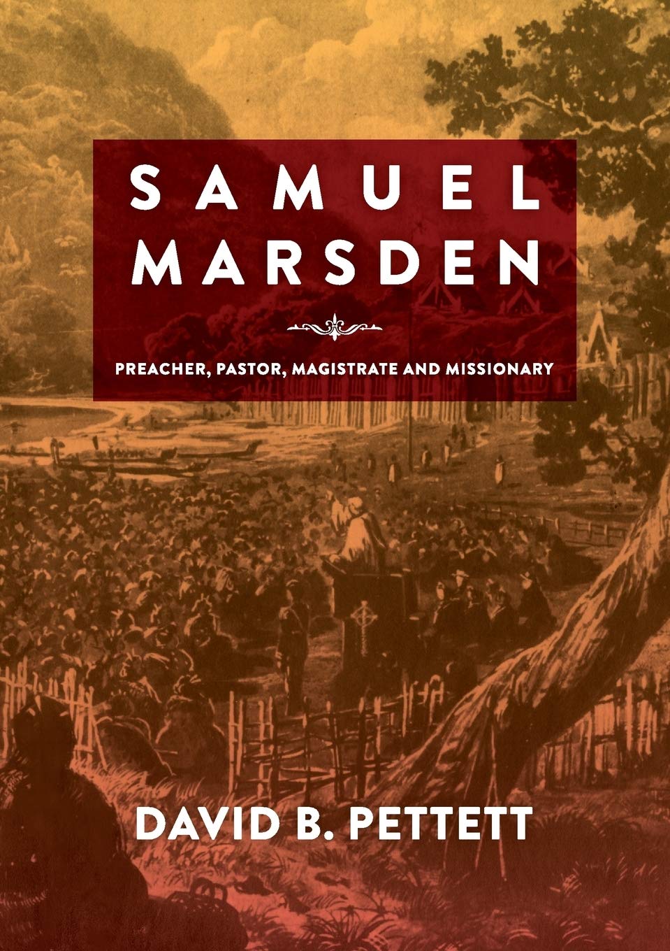 Samuel Marsden: Preacher, Pastor, Magistrate and Missionary by David B ...