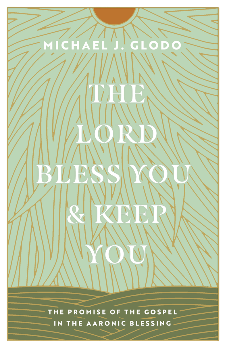 Lord Bless You and Keep You, The: The Promise of the Gospel in the Aaronic Blessing by Michael J ...