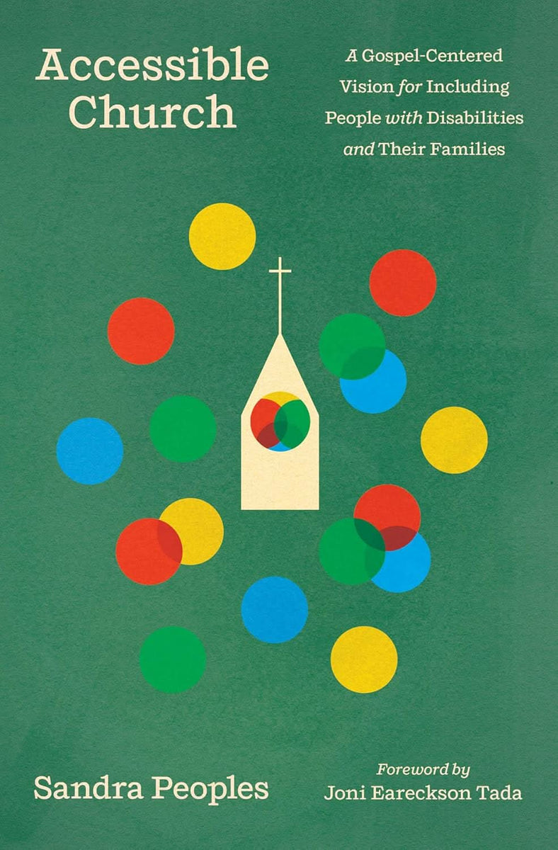 Accessible Church: A Gospel-Centered Vision for Including People with ...