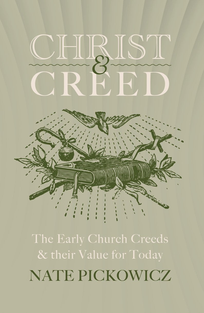 Christ & Creed: The Early Church Creeds & their Value for Today by Nate ...