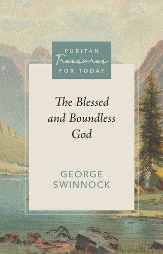 PTFT Blessed And Boundless God, The by Swinnock, George