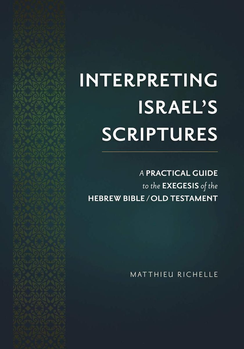 Interpreting Israel’s Scriptures: A Practical Guide to the Exegesis of ...