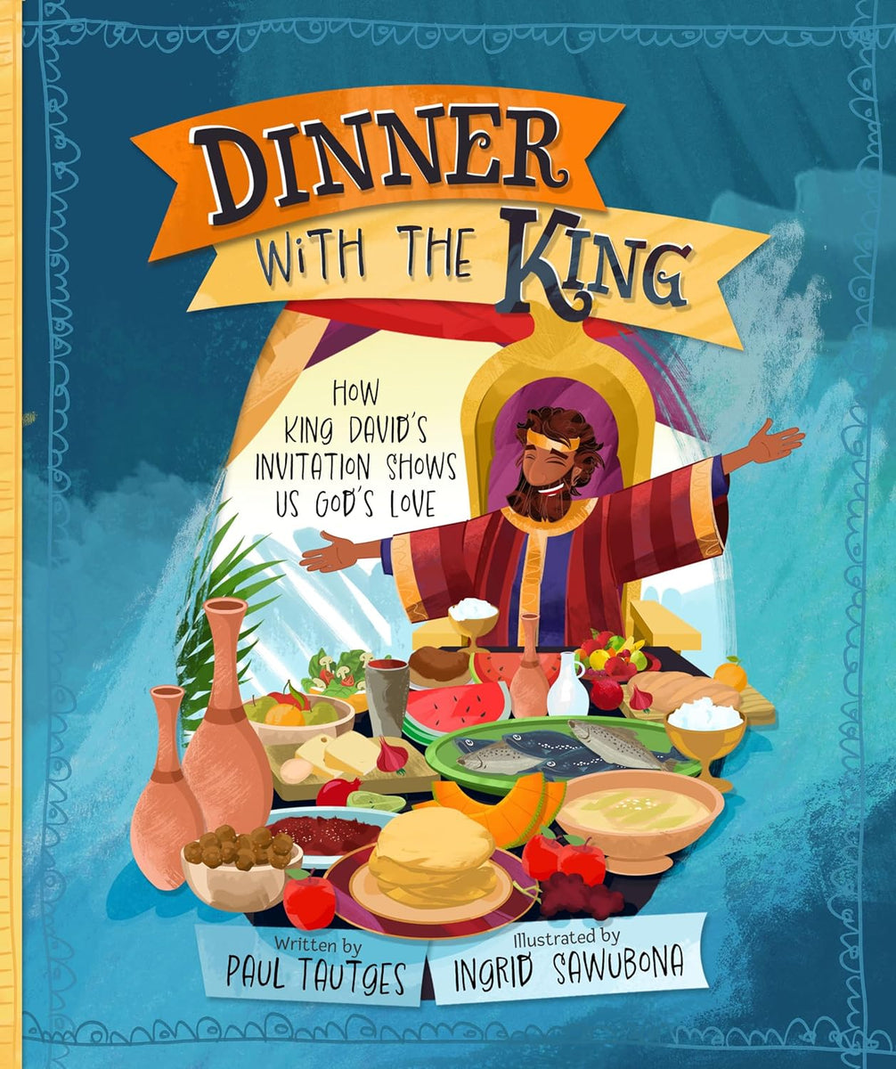 Dinner with the King: How King David's Invitation Shows Us God's Love ...