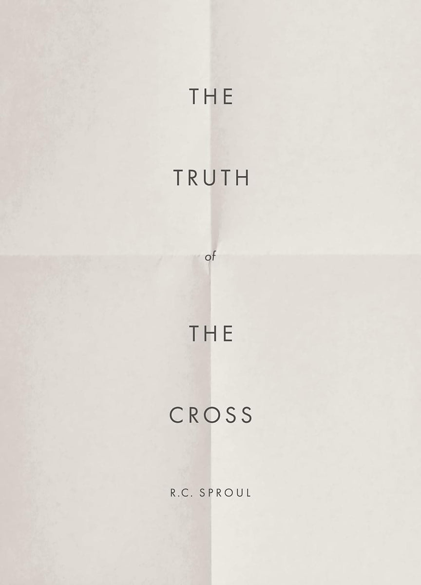 Truth of the Cross, The by R.C. Sproul