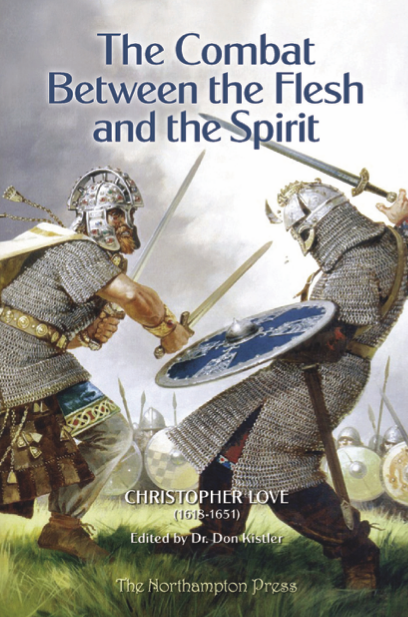 Combat Between the Flesh and the Spirit, The by Christopher Love; Dr ...