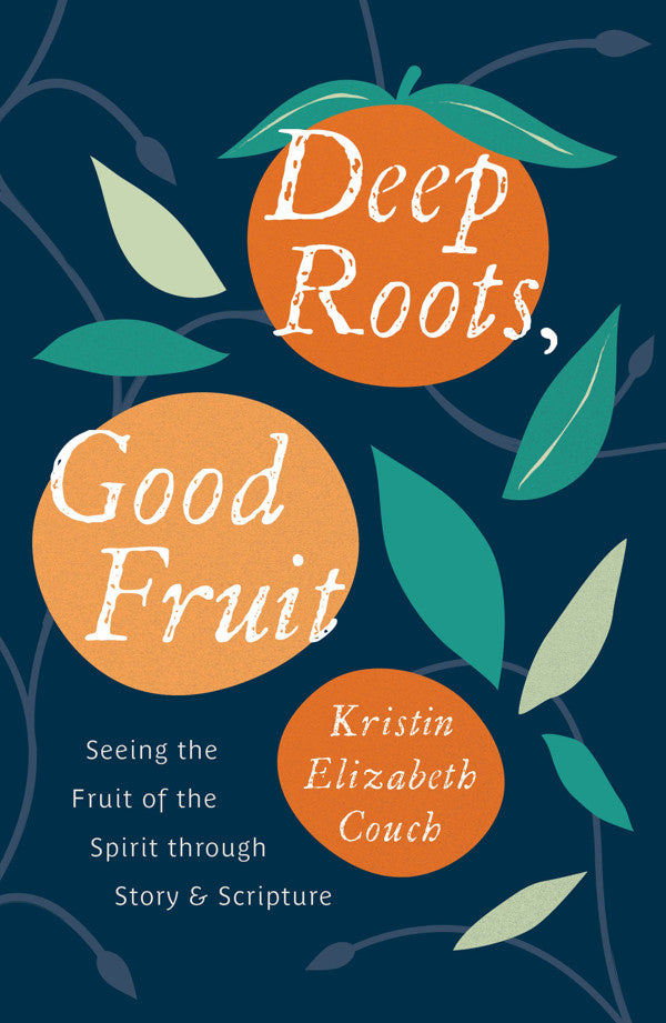 Deep Roots, Good Fruit: Seeing the Fruit of the Spirit through Story ...