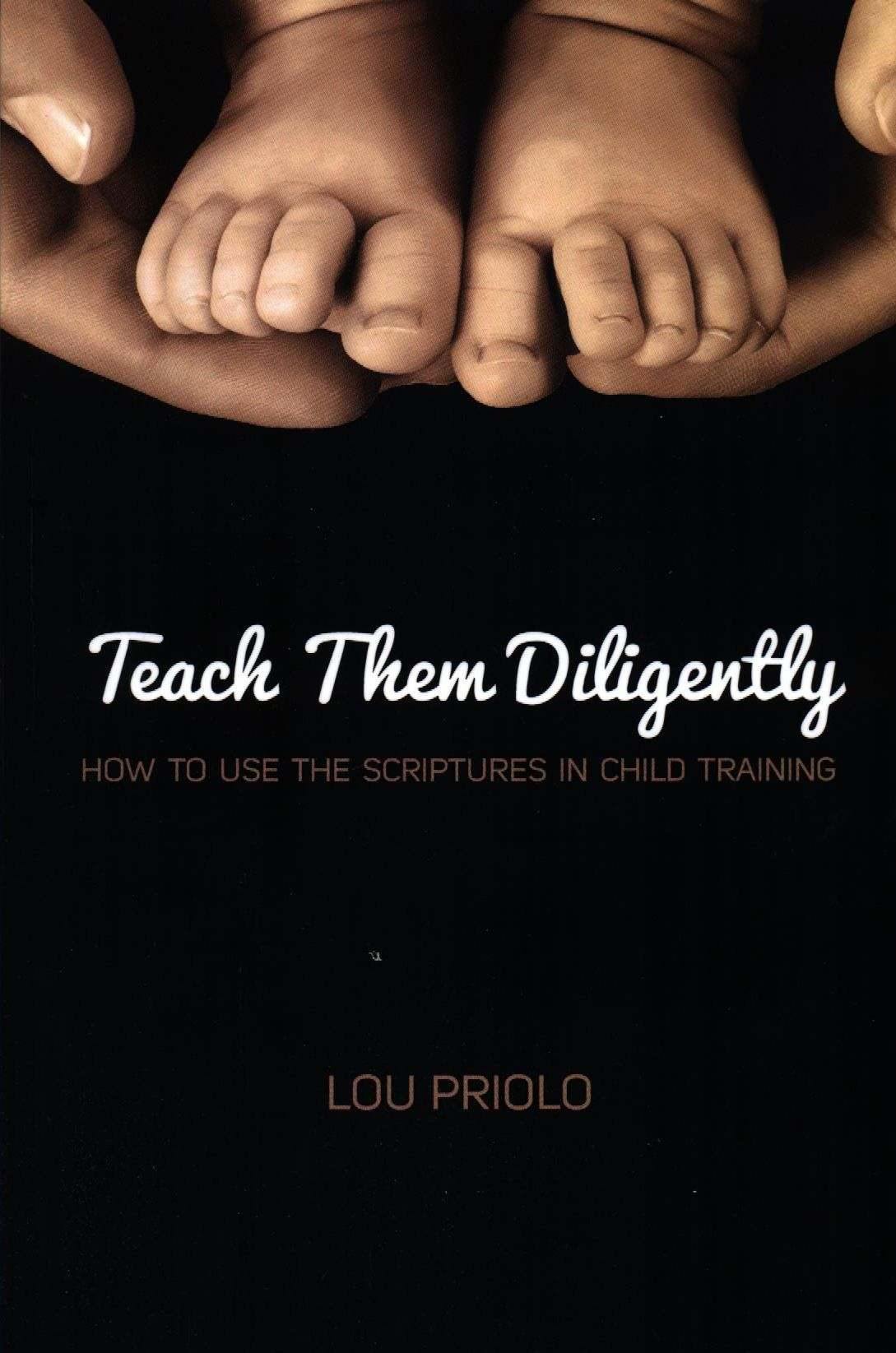 Teach Them Diligently By Lou Priolo