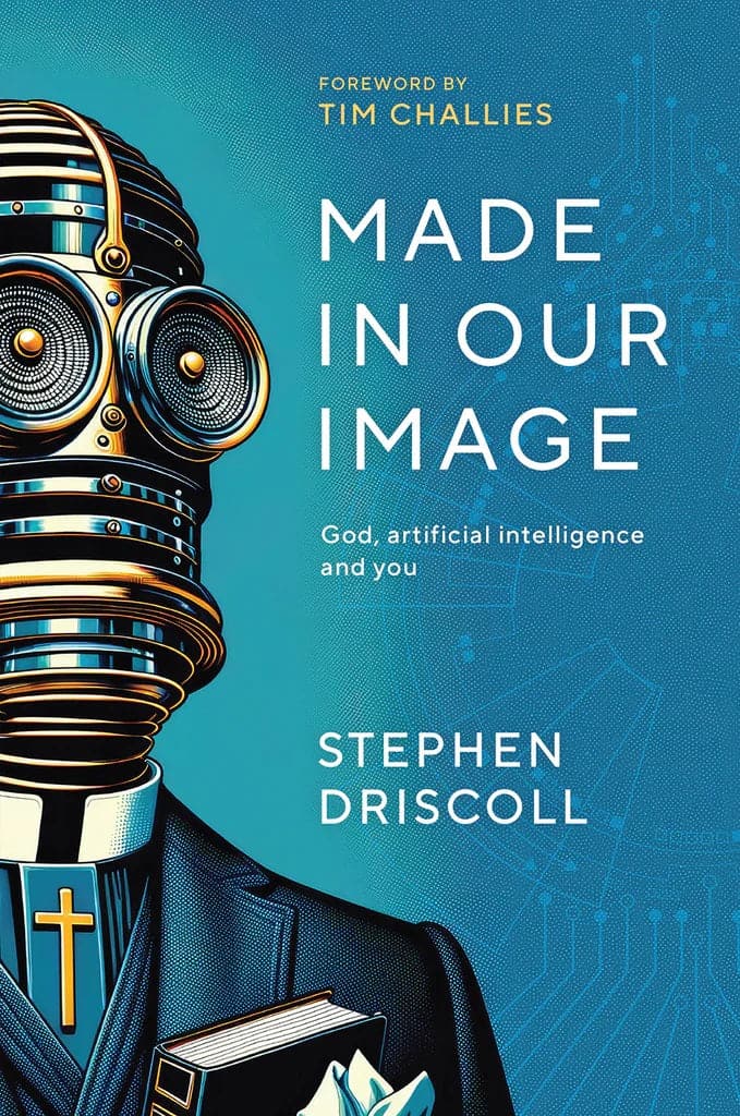 Made in Our Image: God, artificial intelligence and you by Stephen Driscoll