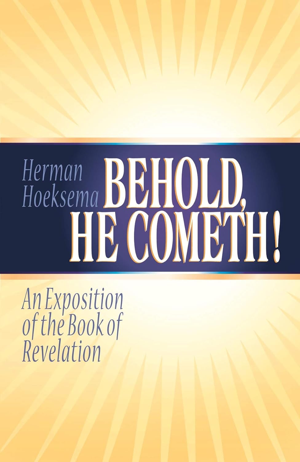 Behold, He Cometh! An Exposition of the Book of Revelation by Herman ...