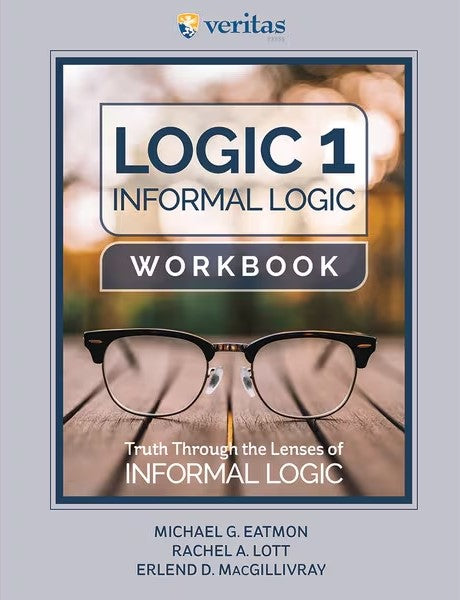 Veritas Logic 1 Workbook by Michael G. Eatmon; Rachel A. Lott; Erlend D ...
