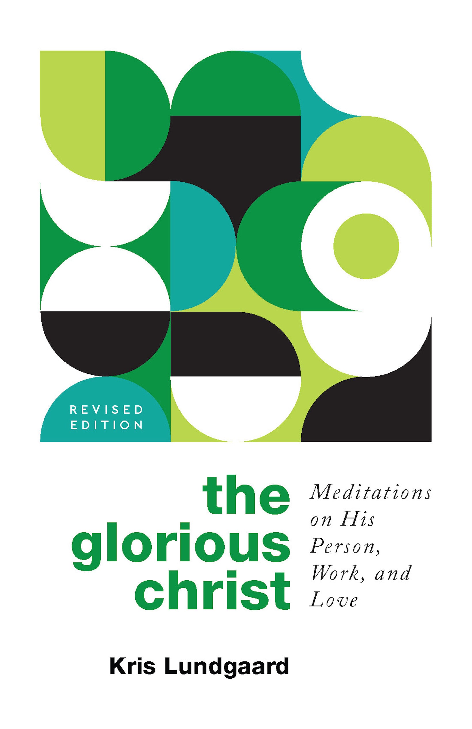 Glorious Christ, The: Meditations on His Person, Work, and Love by Kris ...