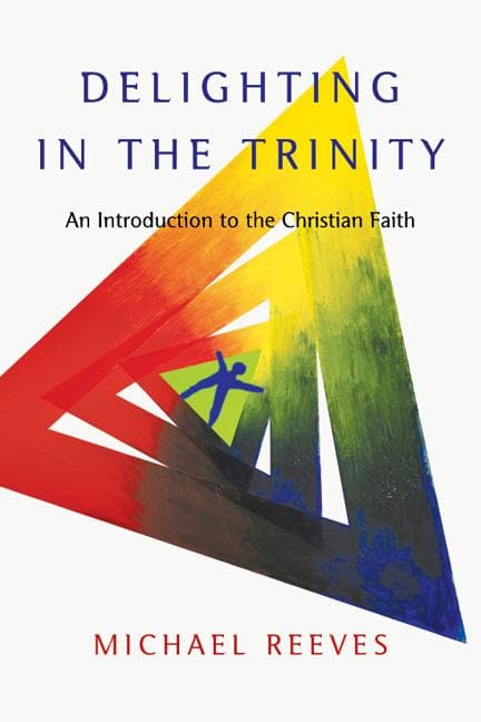 Delighting in the Trinity (Reeves) by Reeves, Michael