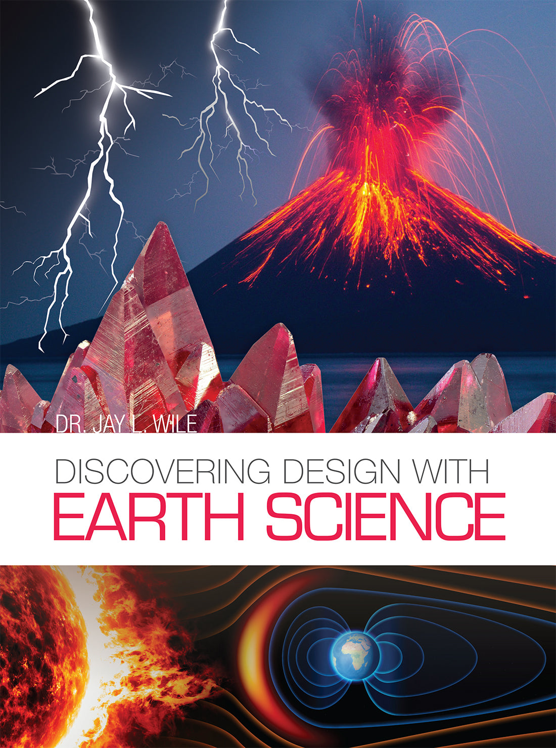 Discovering Design with Earth Science by Dr. Jay L. Wile
