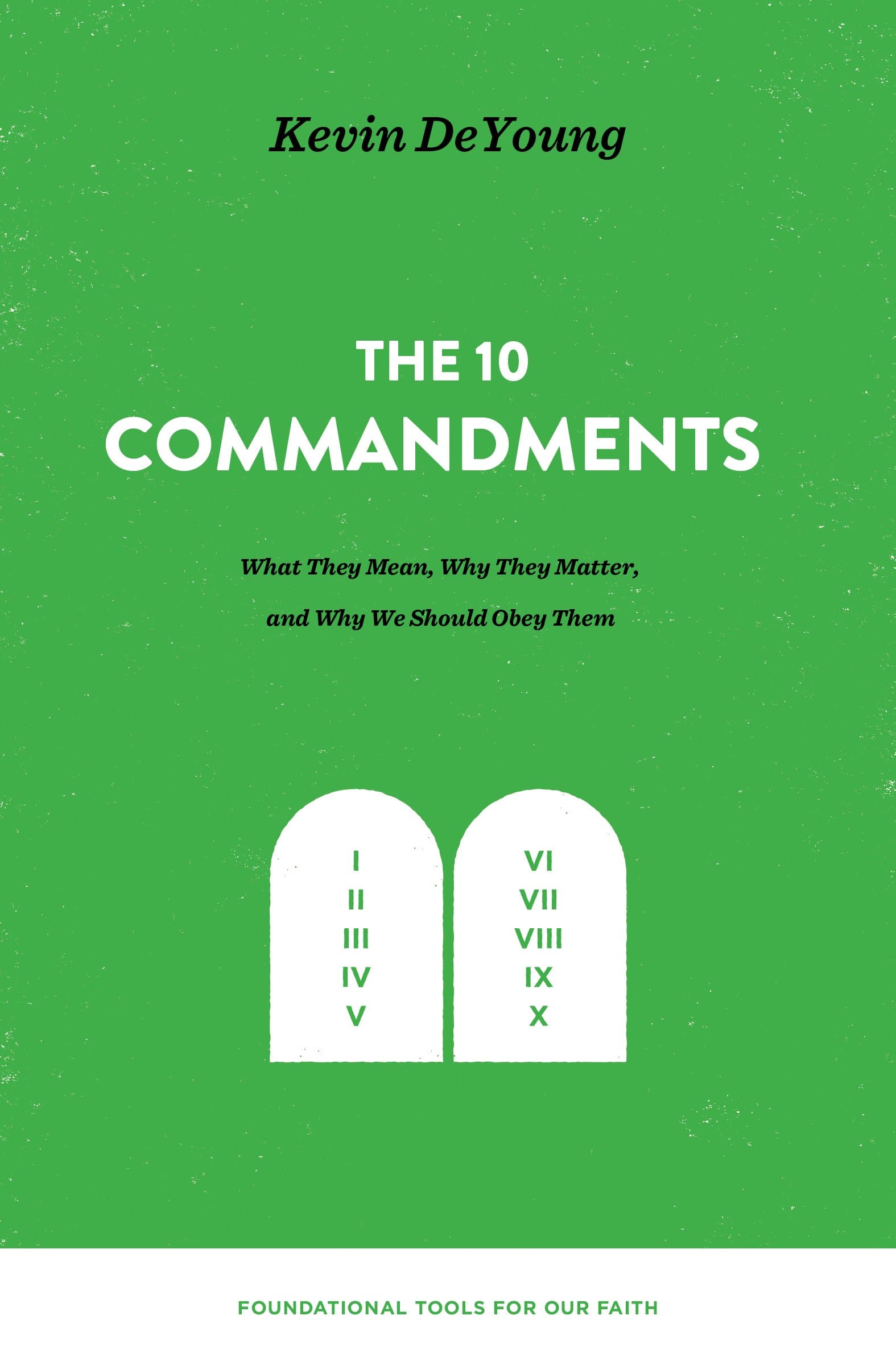 10 Commandments, The: What They Mean, Why They Matter, and