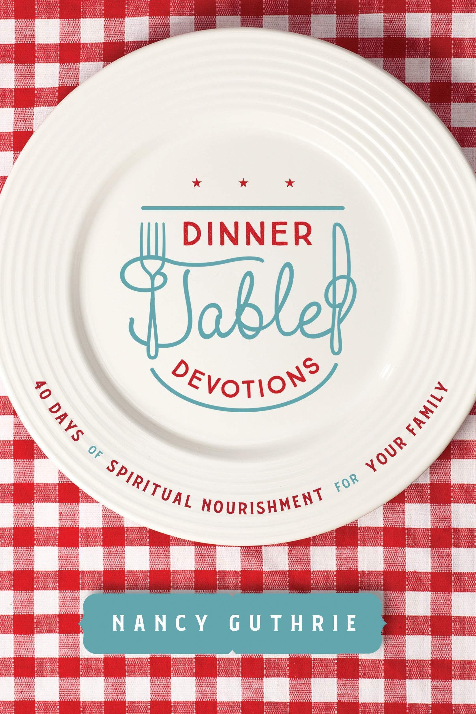Dinner Table Devotions: 40 Days of Spiritual Nourishment