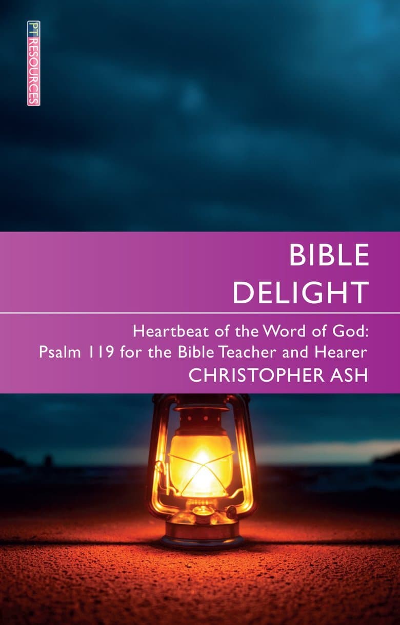 Bible Delight by Christopher Ash