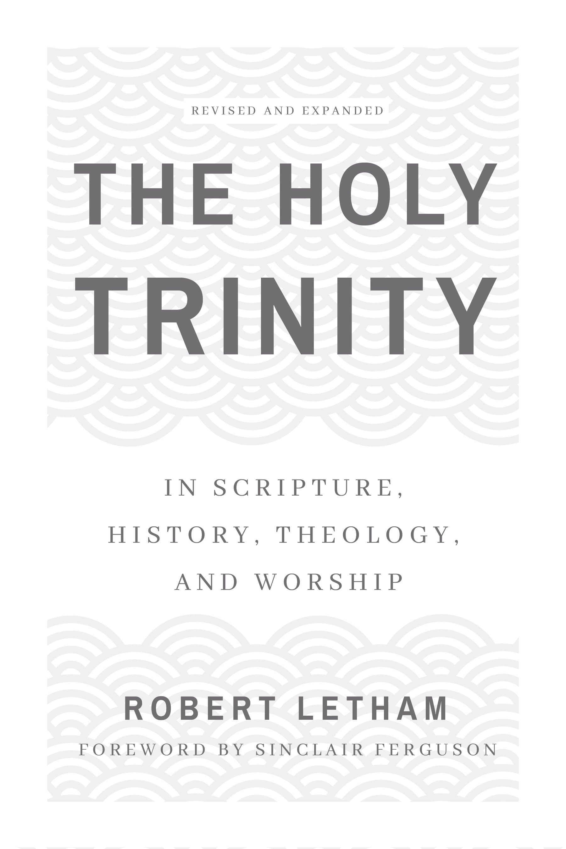 The Holy Trinity: In Scripture, History, Theology, and