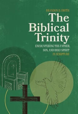 Biblical Trinity, The: Encountering the Father, Son, and Holy Spirit in ...