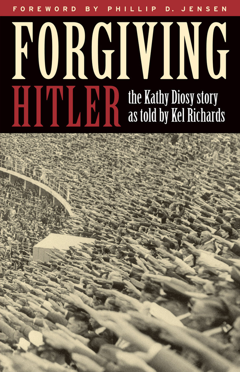 Forgiving Hitler: The Kathy Diosy story as told by Kel Richards