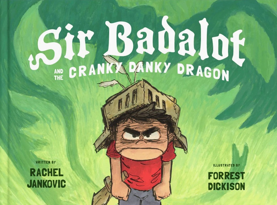 Sir Badalot and the Cranky Danky Dragon by Rachel Jankovic; Forrest ...
