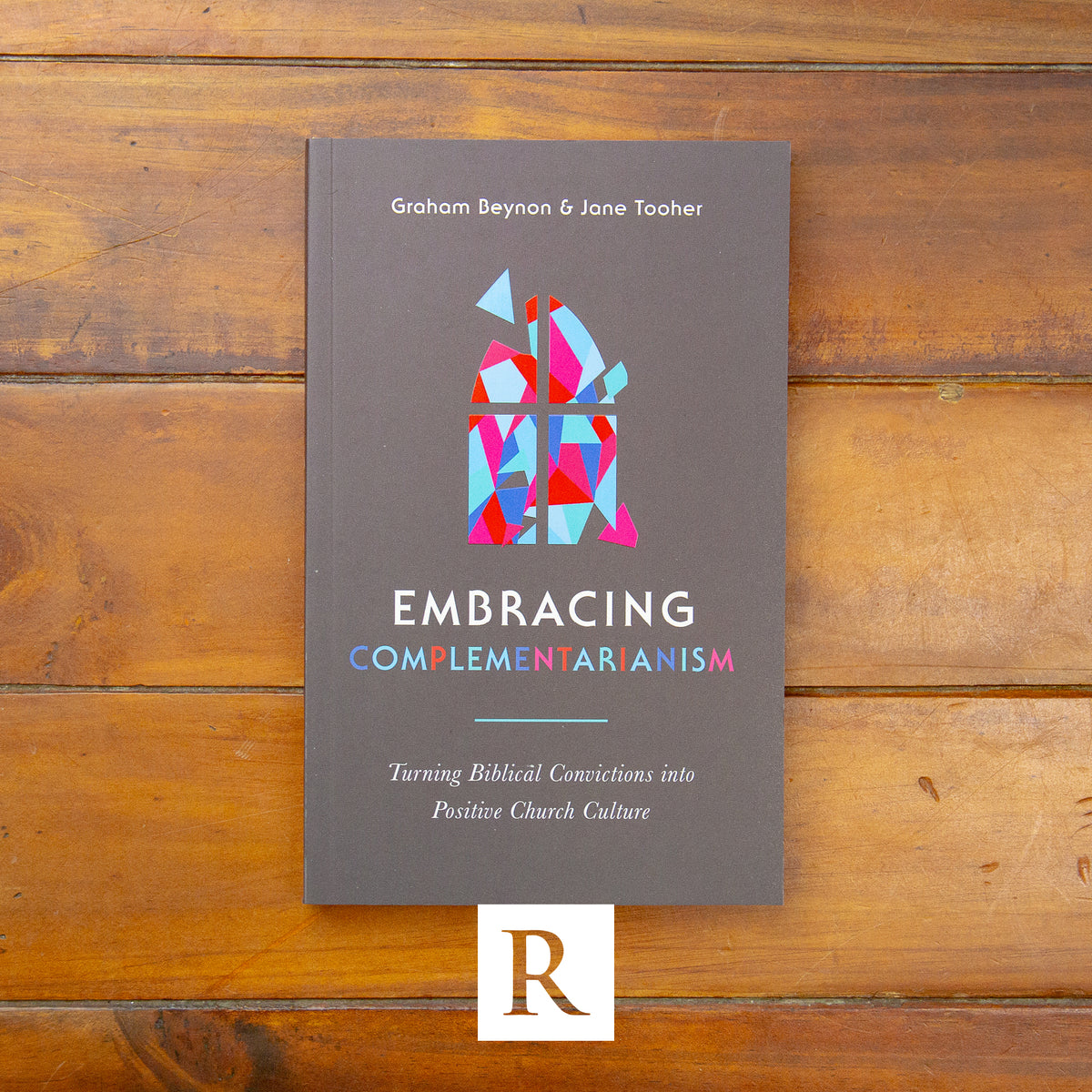 Embracing Complementarianism by Graham Beynon; Jane Tooher