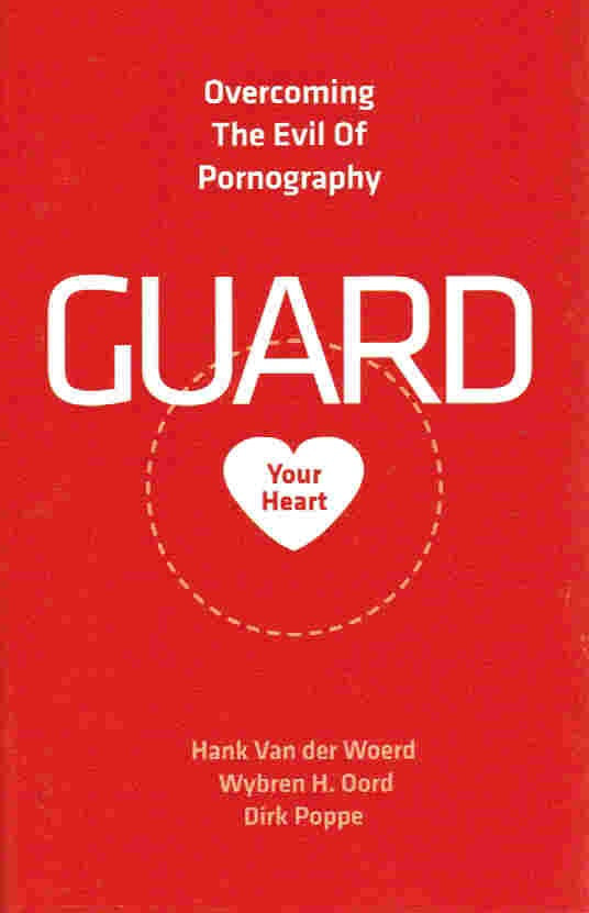 Guard Your Heart: Overcoming the Evil of Pornography by Hank Van der ...